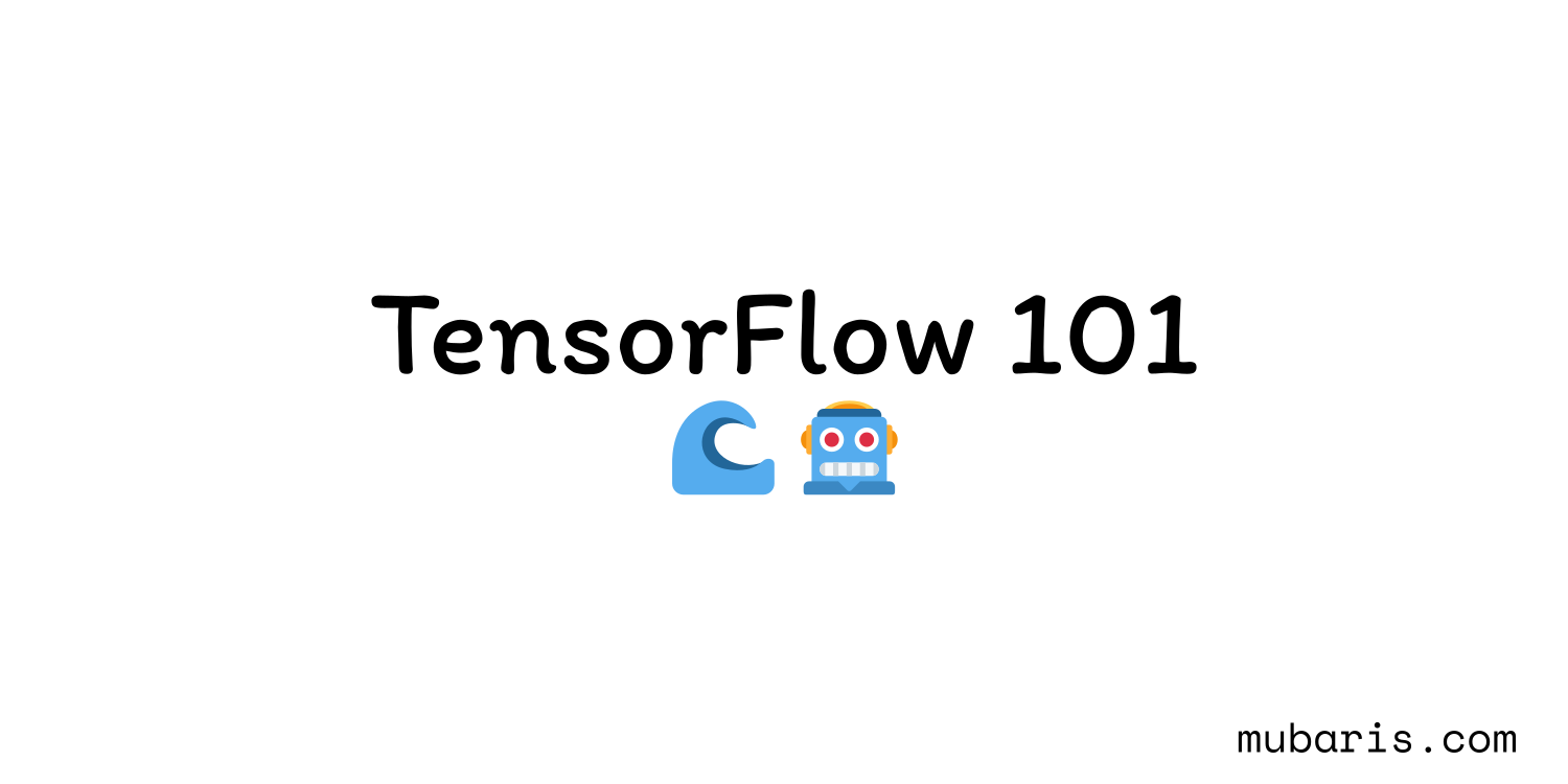 TensorFlow 101 :: Mubaris